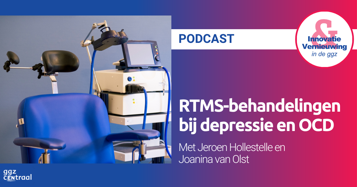 Innovatie en vernieuwing in de GGZ: RTMS-behandelingen - Werken bij GGz Centraal